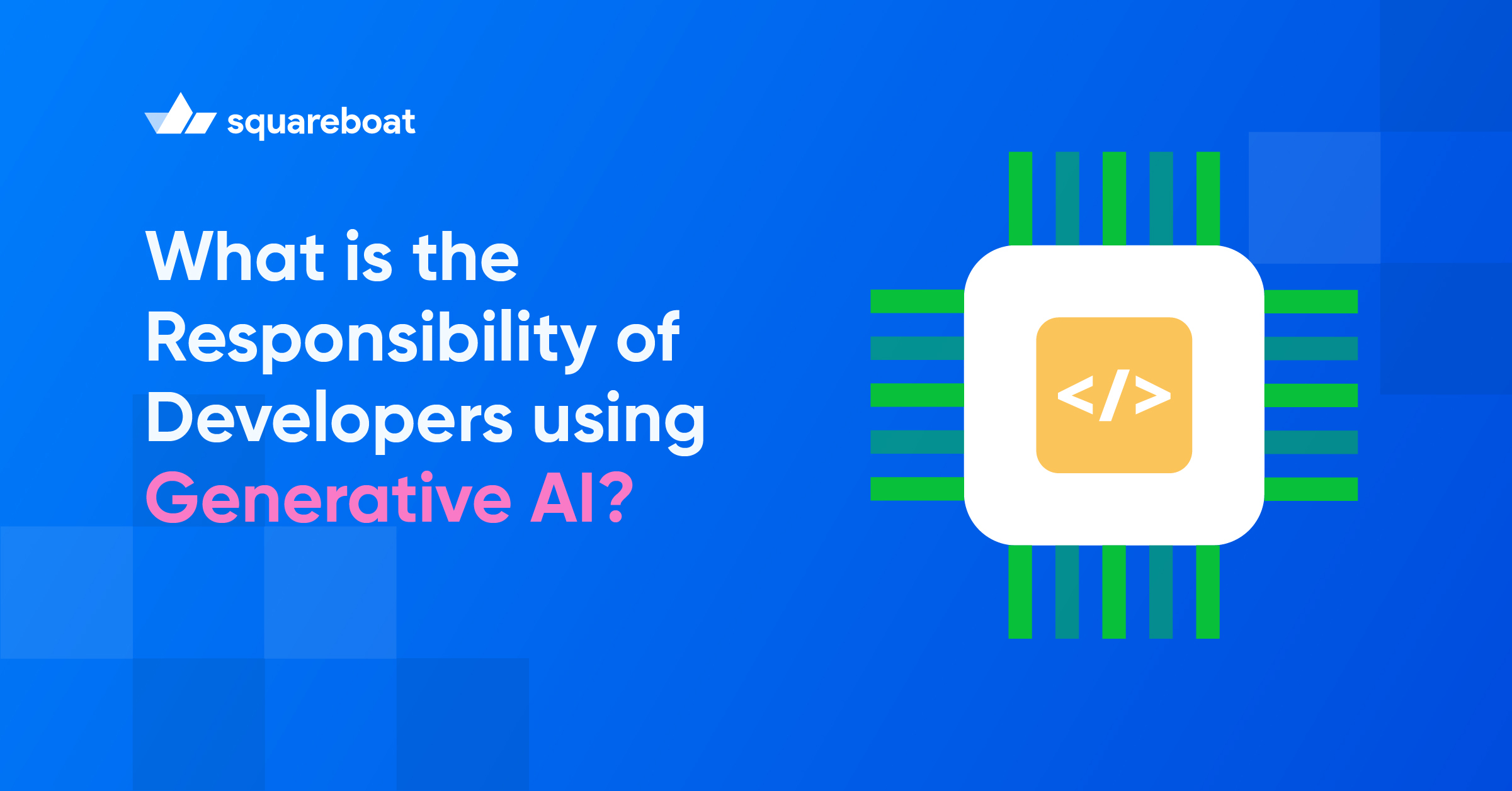 What is the Responsibility of Developers Using Generative AI?